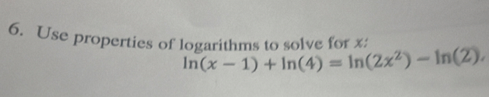 Solved: Use properties of logarithms to solve for x : ln (x-1)+ln (4 ...