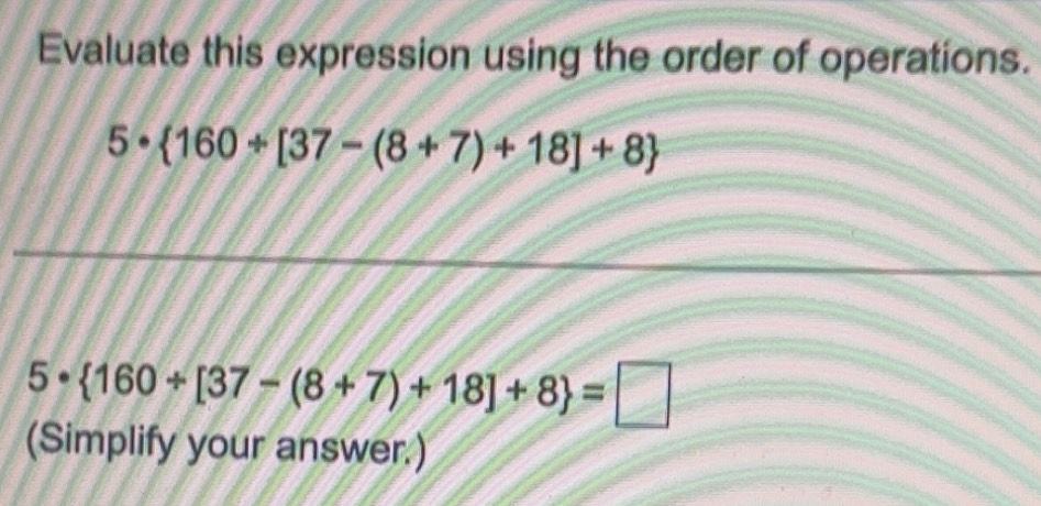 Solved: Evaluate this expression using the order of operations. 5· 160 ...