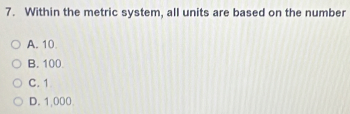 Solved: Within the metric system, all units are based on the number A ...