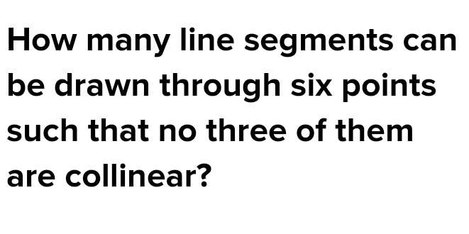 Solved: How many line segments can be drawn through six points such that no three of them are c ...