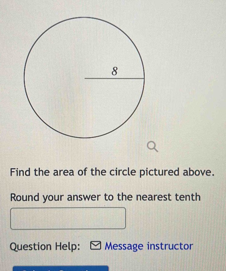 Solved: Find the area of the circle pictured above. Round your answer ...