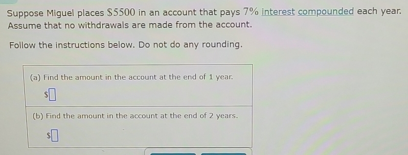 Solved: Suppose Miguel places $5500 in an account that pays 7% interest ...
