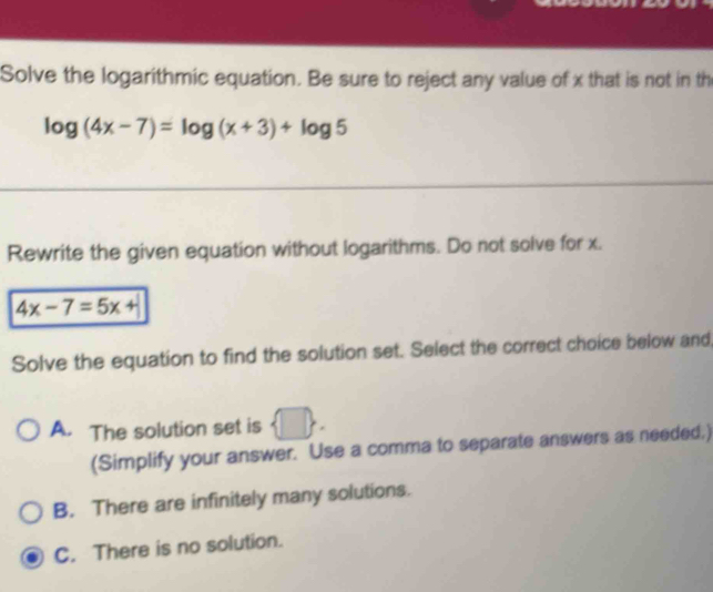 Solved: Solve the logarithmic equation. Be sure to reject any value of x that is not in th log ...