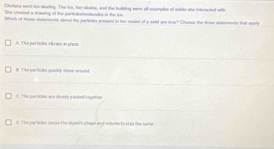 Solved: Chelsea went ice-skating. The ice, her skates, and the building ...