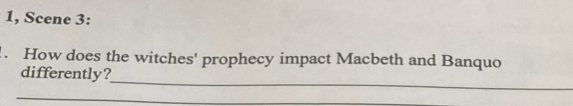 Solved: 1, Scene 3: . How does the witches' prophecy impact Macbeth and ...