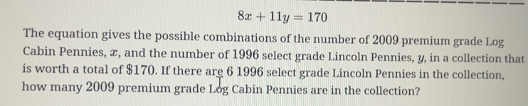 Solved: 8x+11y=170 The equation gives the possible combinations of the ...