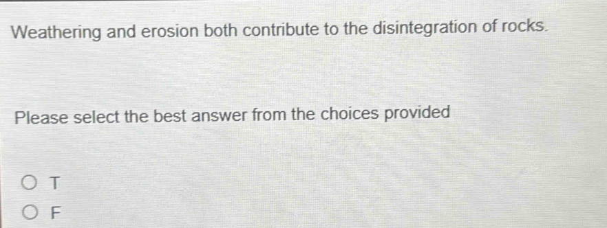 Solved: Weathering and erosion both contribute to the disintegration of ...