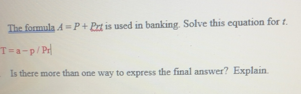Solved: The formula A=P+Prt is used in banking. Solve this equation for ...
