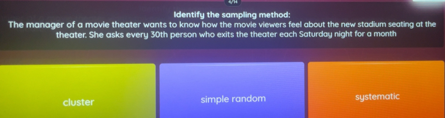 Solved: 4/14 Identify the sampling method: The manager of a movie ...
