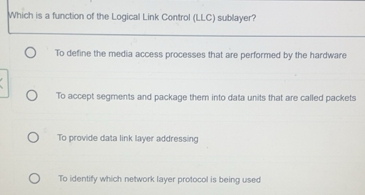 Solved: Which is a function of the Logical Link Control (LLC) sublayer ...