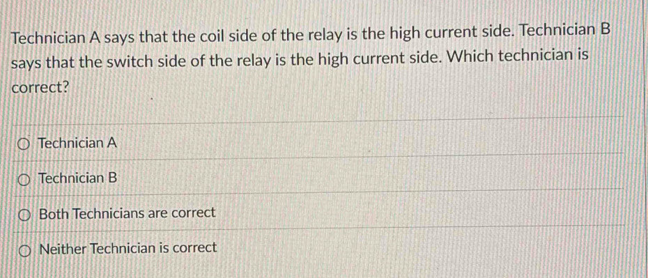 Solved: Technician A says that the coil side of the relay is the high ...