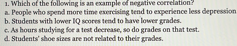 Solved: Which of the following is an example of negative correlation? a ...