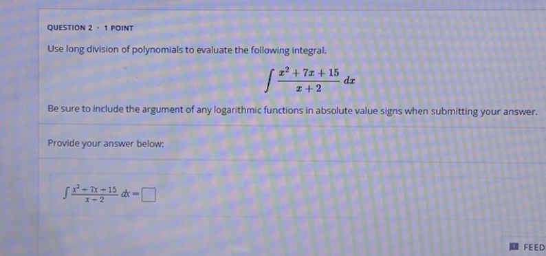 Solved: · 1 POINT Use long division of polynomials to evaluate the following integral. ∈t (x^2+7 ...