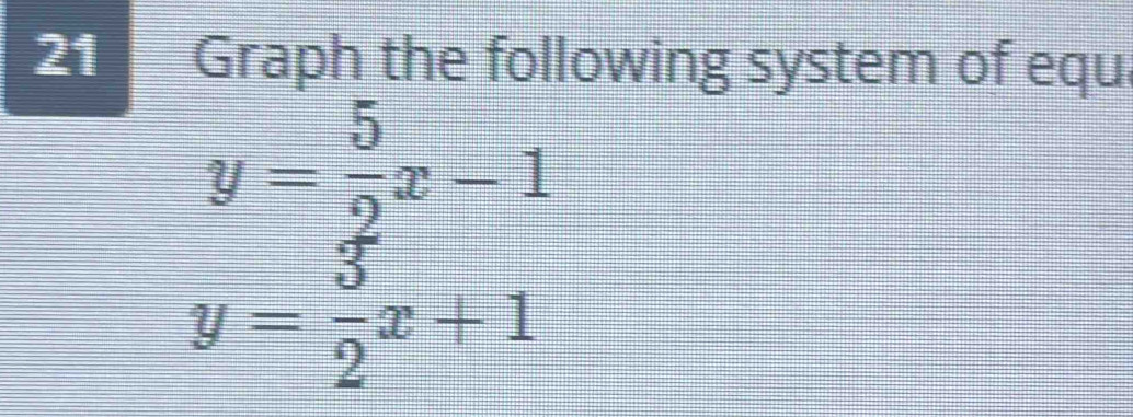Solved: Graph the following system of equ y= 5/2 x-1 y= 3/2 x+1 [Math]