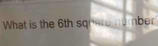 Solved: What is the 6th square number [Math]