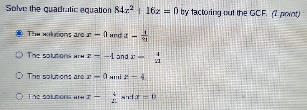 Solved: Solve the quadratic equation 84x^2+16x=0 by factoring out the ...