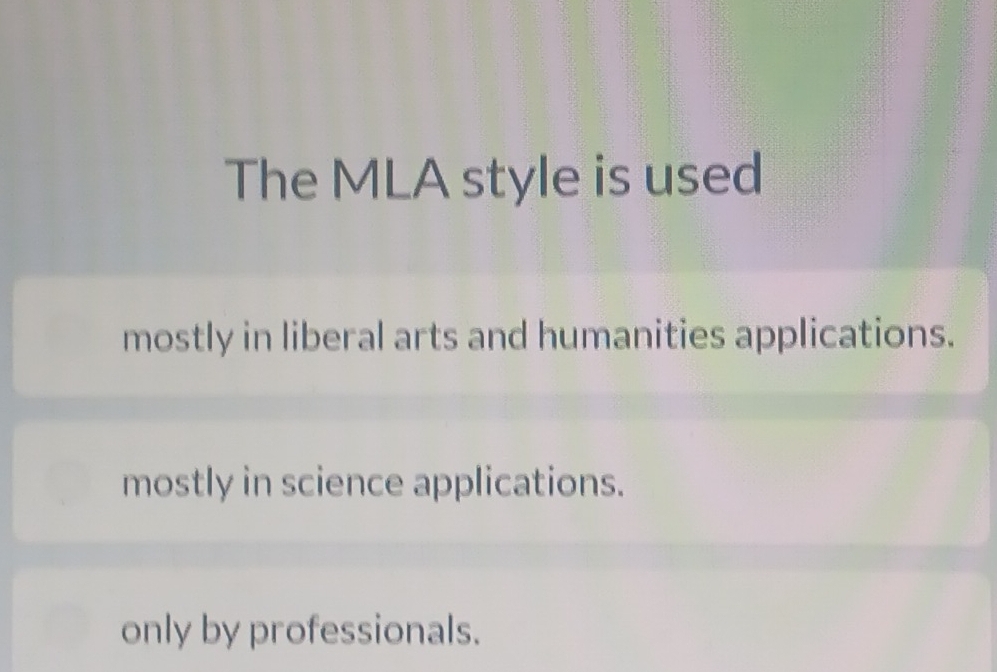 Solved: The MLA style is used mostly in liberal arts and humanities ...