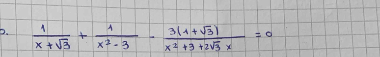 Risolto: 1/x+sqrt(3) + 1/x^2-3 - (3(1+sqrt(3)))/x^2+3+2sqrt(3)x =0