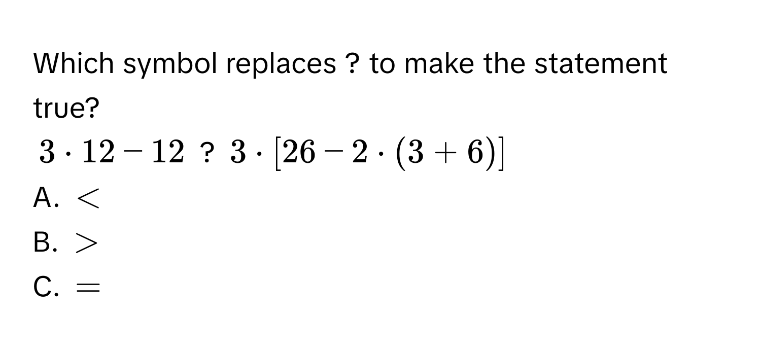 Solved: Which symbol replaces ? to make the statement true? $3 · 12 ...