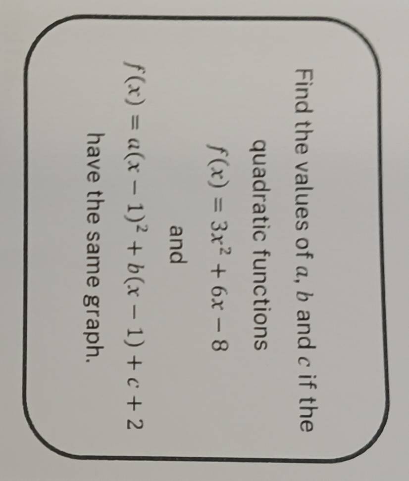 Solved: Find the values of a, b and c if the quadratic functions f(x ...
