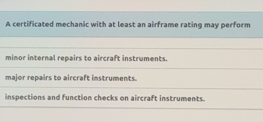Solved: A certificated mechanic with at least an airframe rating may ...