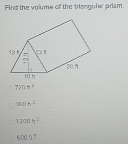 Solved: Find the volume of the triangular prism. 720ft^3 360ft^3 1 ...
