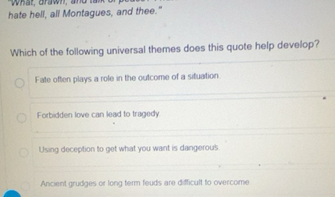 Solved: hate hell, all Montagues, and thee." Which of the following ...