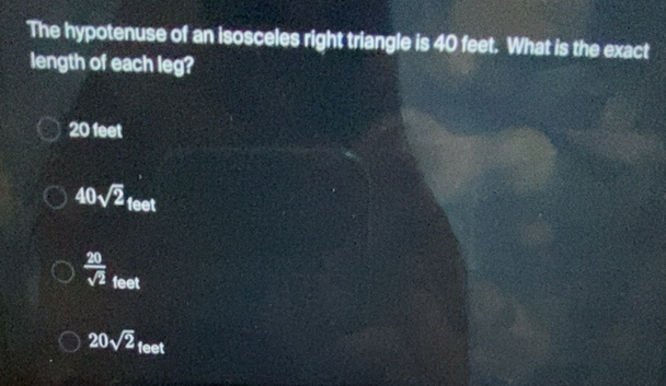 Solved: The hypotenuse of an isosceles right triangle is 40 feet. What ...