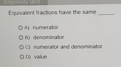 Solved: Edgenuity Quiz Equivalent fractions have the same _. A ...