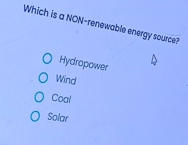 Solved: Which is a NON-renewable energy source? Hydropower Wind Coal ...