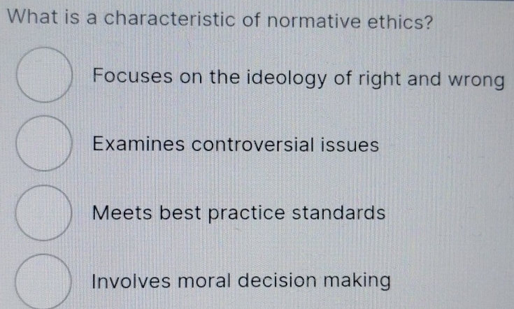 Solved: What is a characteristic of normative ethics? Focuses on the ...
