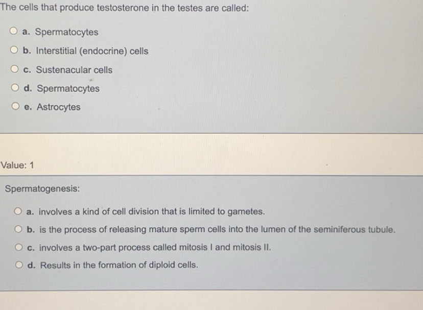 Solved: The cells that produce testosterone in the testes are called: a ...