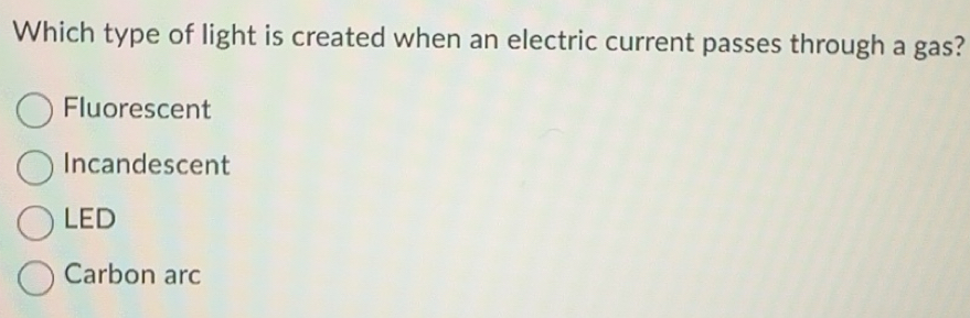 Solved: Which type of light is created when an electric current passes ...