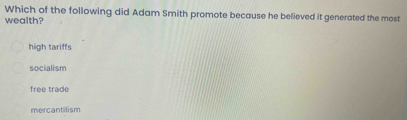 Solved: Which of the following did Adam Smith promote because he ...