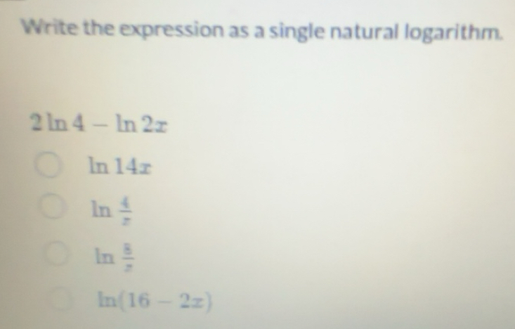 Solved: Write the expression as a single natural logarithm. 2ln 4-ln 2x ...