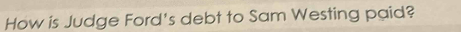 Solved: How is Judge Ford's debt to Sam Westing paid? [Literature]