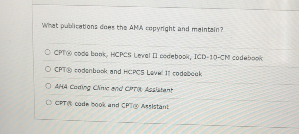 Solved: What publications does the AMA copyright and maintain? CPT® code book, HCPCS Level II ...