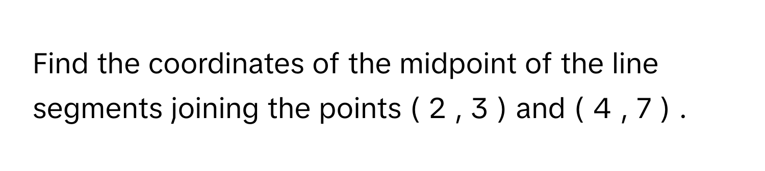 Solved: Find the coordinates of the midpoint of the line segments ...