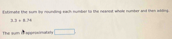 Solved: Estimate the sum by rounding each number to the nearest whole ...