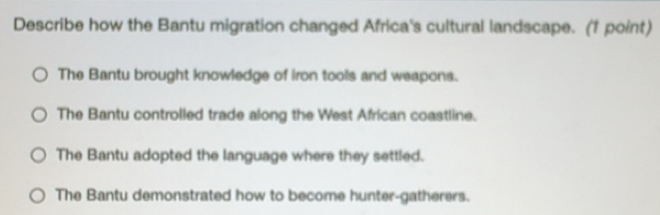 Solved: Describe how the Bantu migration changed Africa's cultural ...