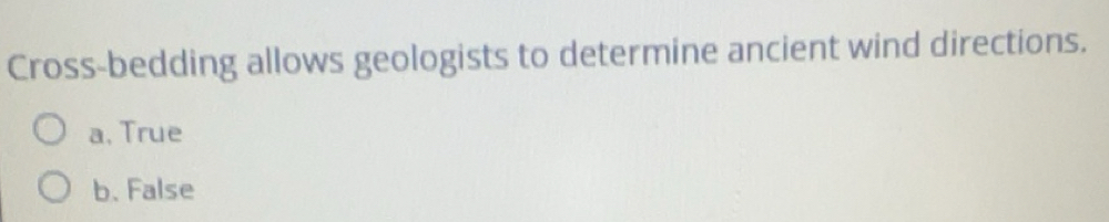 Solved: Cross-bedding allows geologists to determine ancient wind ...