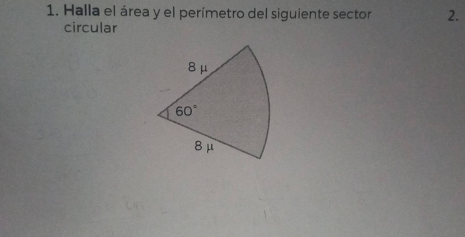 Resuelto:Halla el área y el perímetro del siguiente sector 2. circular