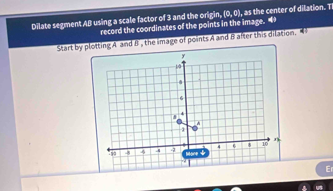 Solved: Dilate segment AB using a scale factor of 3 and the origin, (0 ...