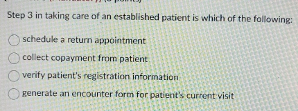 Solved: Step 3 in taking care of an established patient is which of the ...