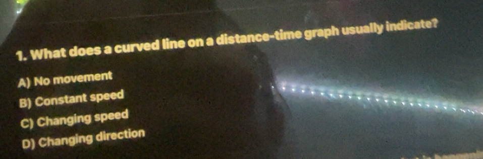 Solved: What does a curved line on a distance-time graph usually ...
