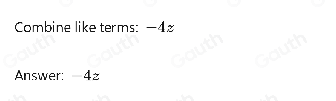 Solved: Combine the like terms to create an equivalent expression: -3z-z [Math]