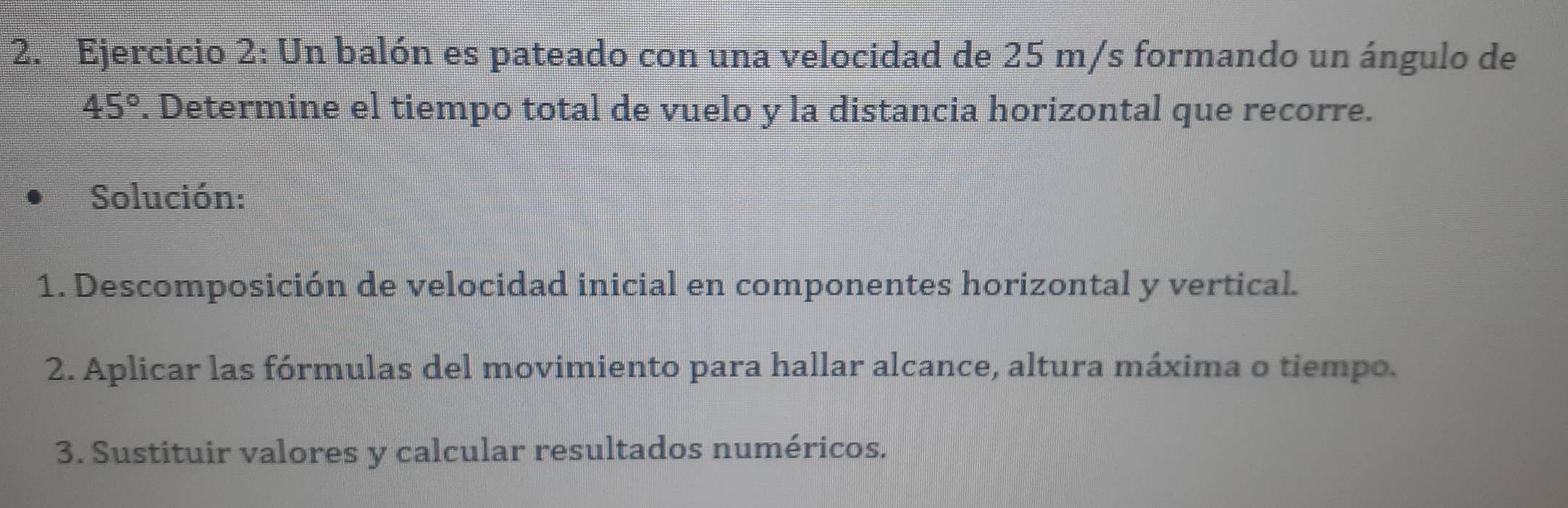 Resuelto:Un balón es pateado con una velocidad de 25 m/s formando un ...