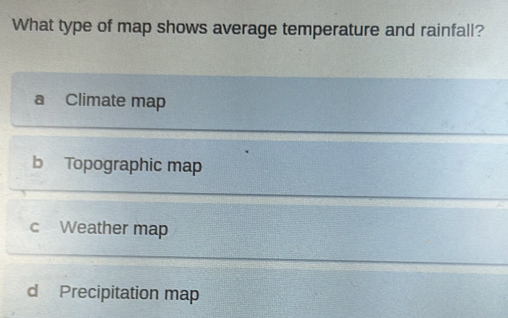 What type of map shows average temperature and rainfall? a Climate map ...