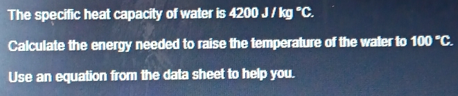 Solved: The specific heat capacity of water is 4200 J / kg°C. Calculate ...