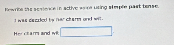 Solved: Rewrite the sentence in active voice using simple past tense, I ...